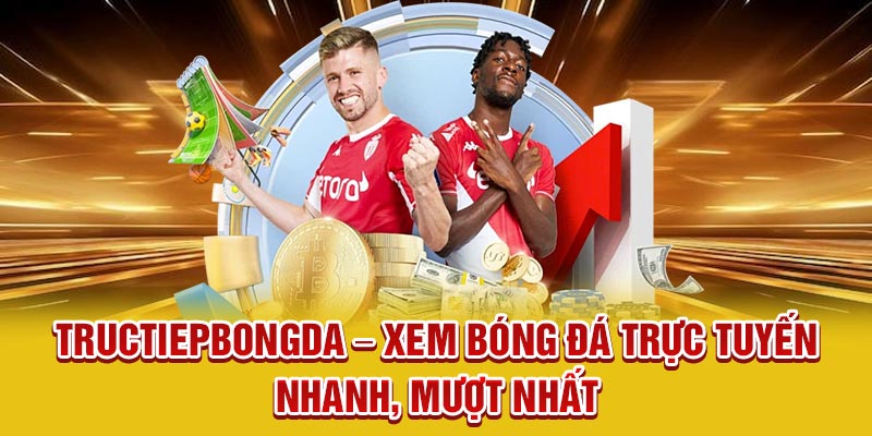 Tructiepbongda - Link xem trực tiếp bóng đá HD miễn phí